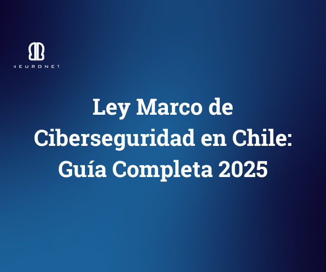 Ley Marco de Ciberseguridad Chile 2025: Guía Completa